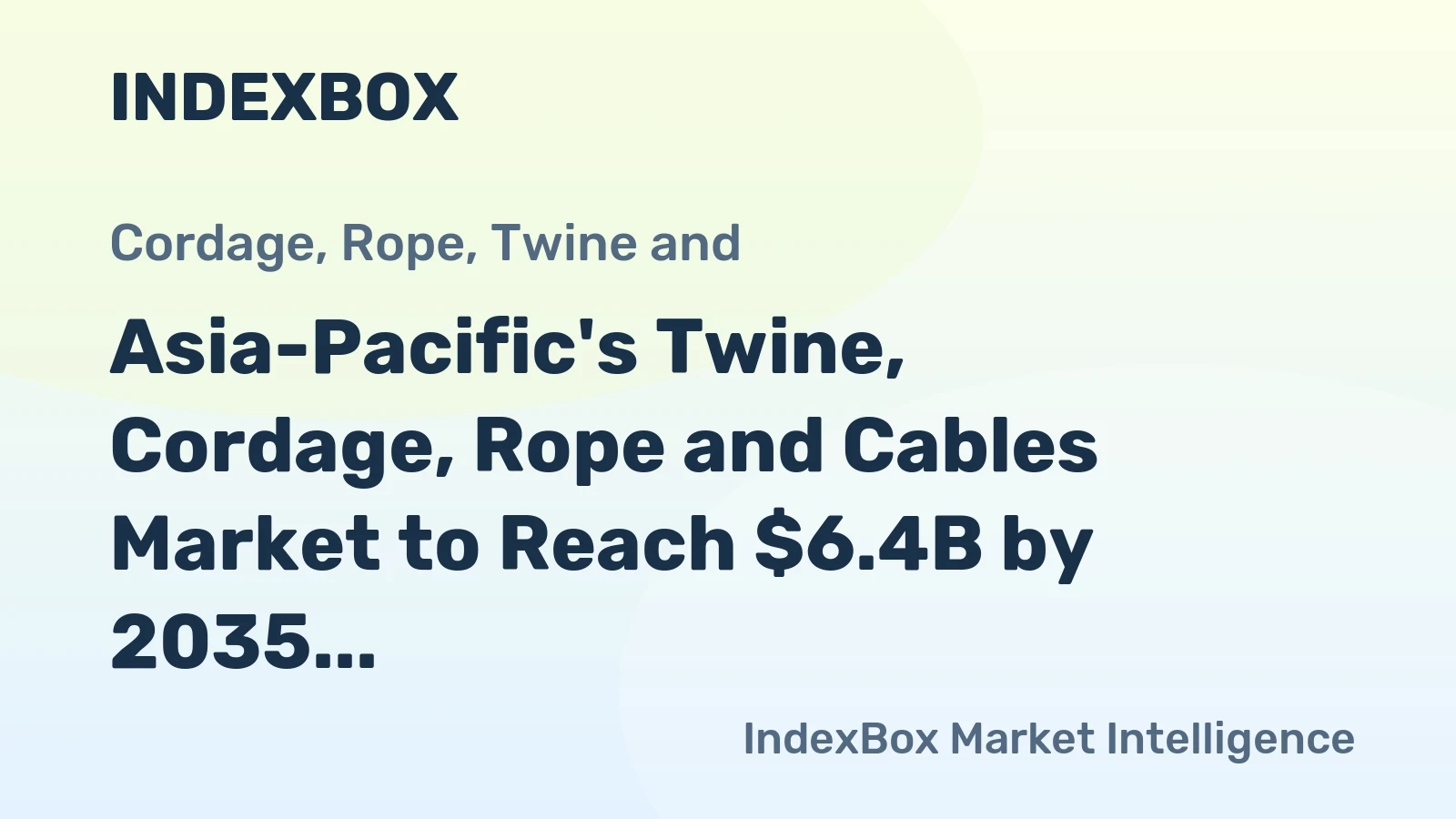 Asia-Pacific's Twine, Cordage, Rope and Cables Market to Reach $6.4B by 2035 on 3.8% CAGR Growth