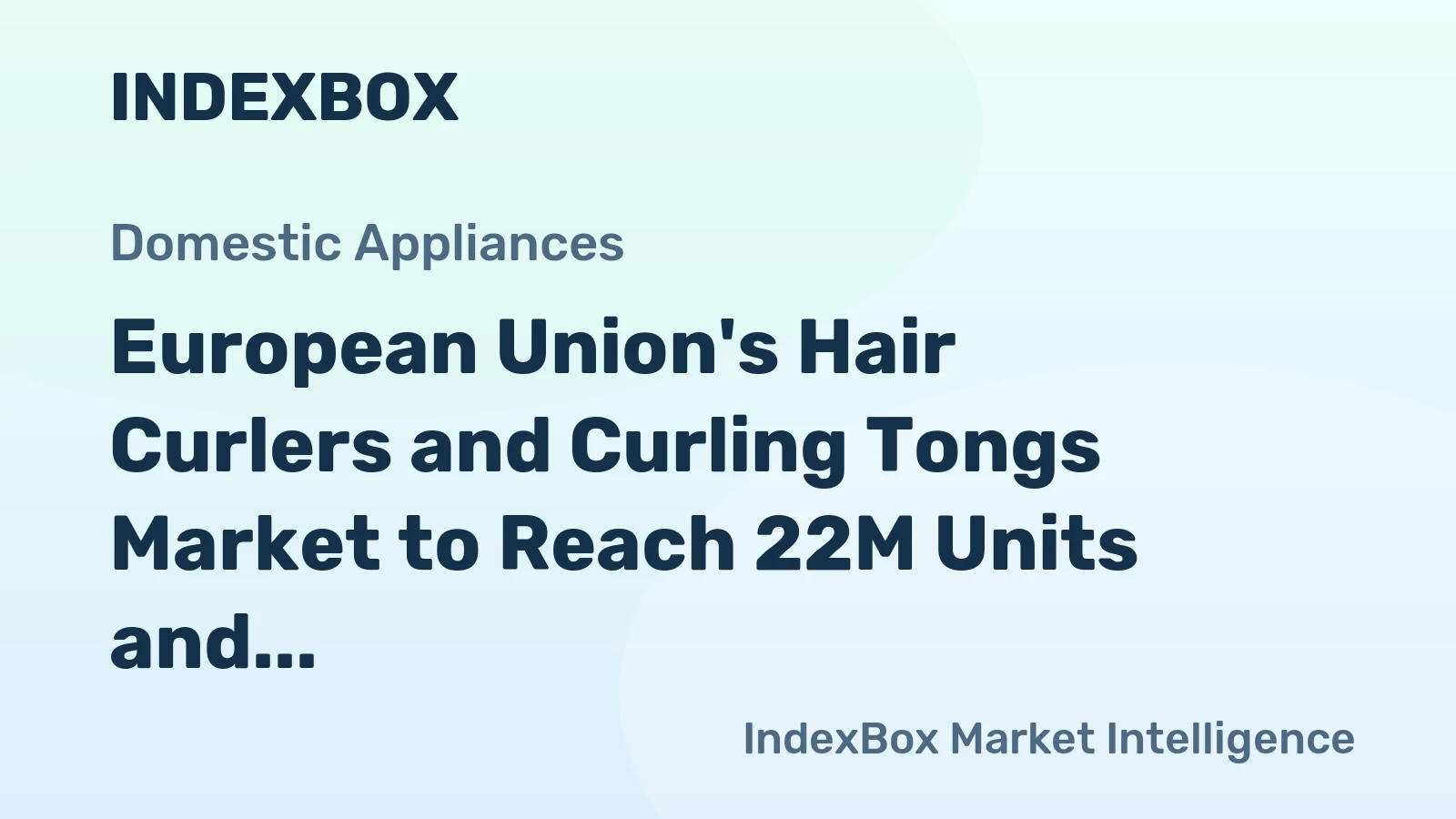 European Union's Hair Curlers and Curling Tongs Market to Reach 22M Units and $1.1B by 2035