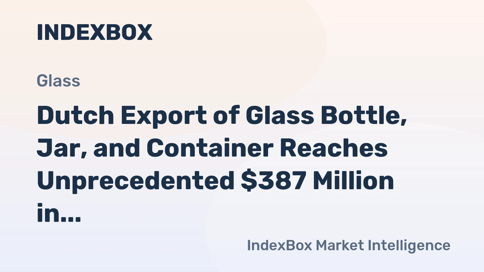 Dutch Export of Glass Bottle, Jar, and Container Reaches Unprecedented $387 Million in 2023