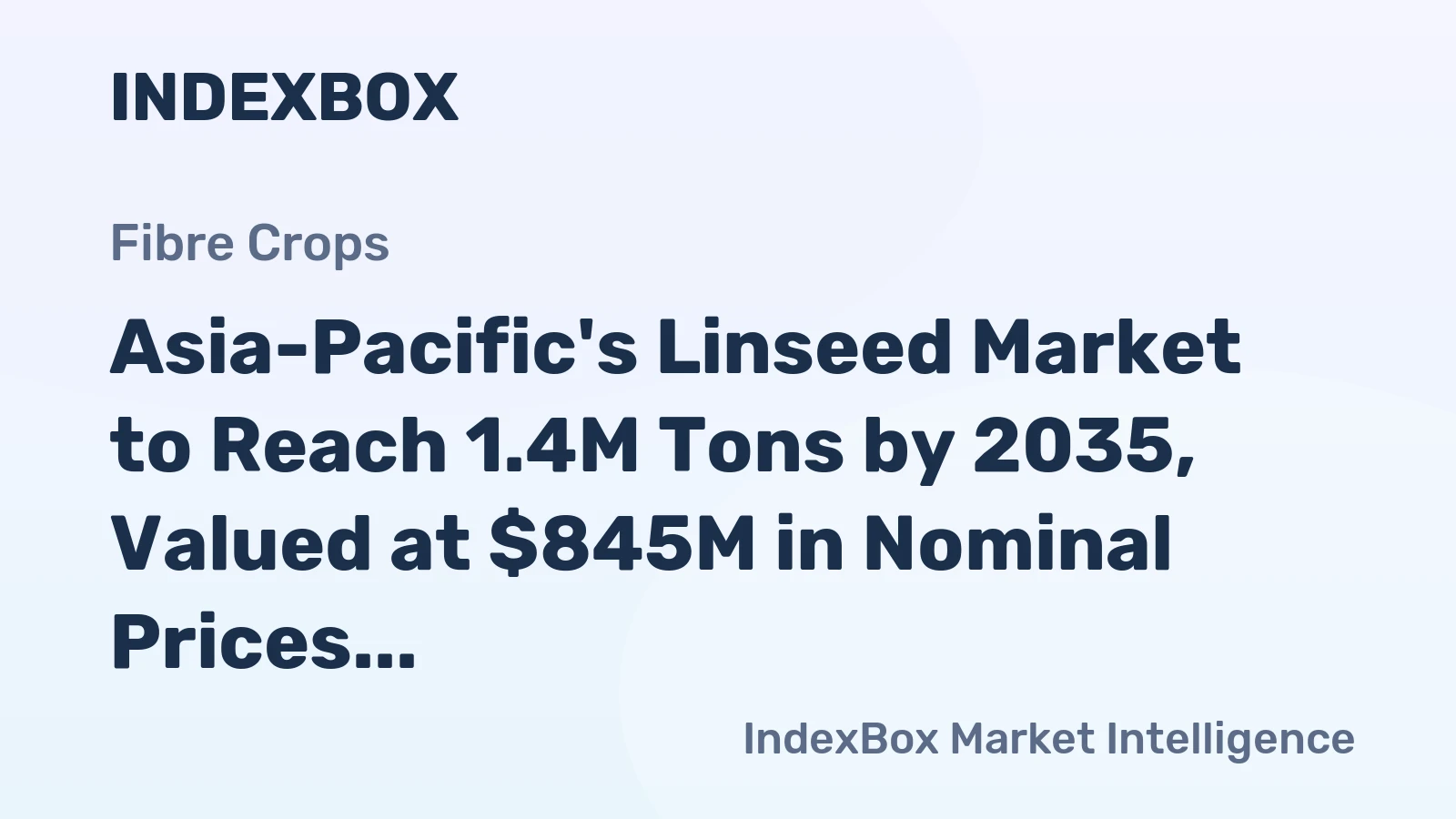 Asia-Pacific's Linseed Market to Reach 1.4M Tons by 2035, Valued at $845M in Nominal Prices