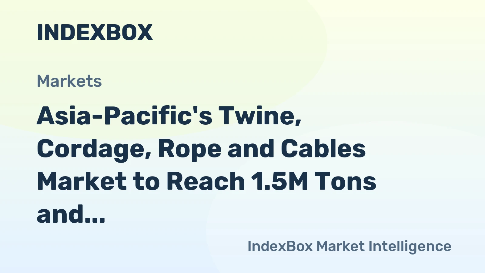 Asia-Pacific's Twine, Cordage, Rope and Cables Market to Reach 1.5M Tons and $5.1B by 2035