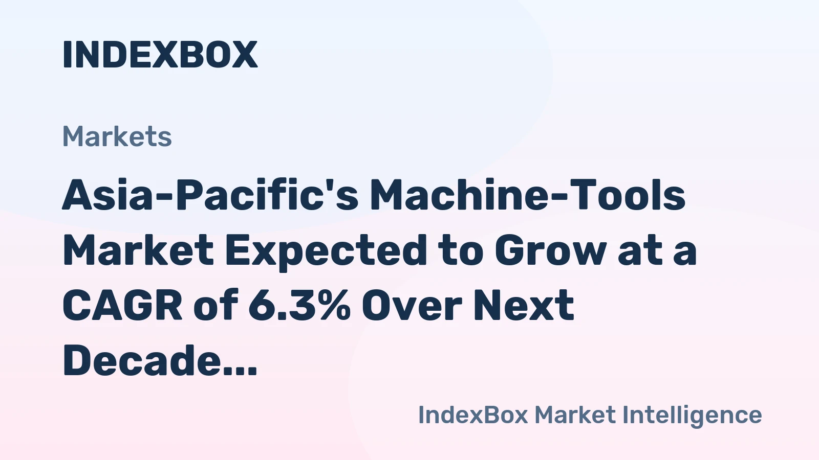 Asia-Pacific's Machine-Tools Market Expected to Grow at a CAGR of 6.3% Over Next Decade
