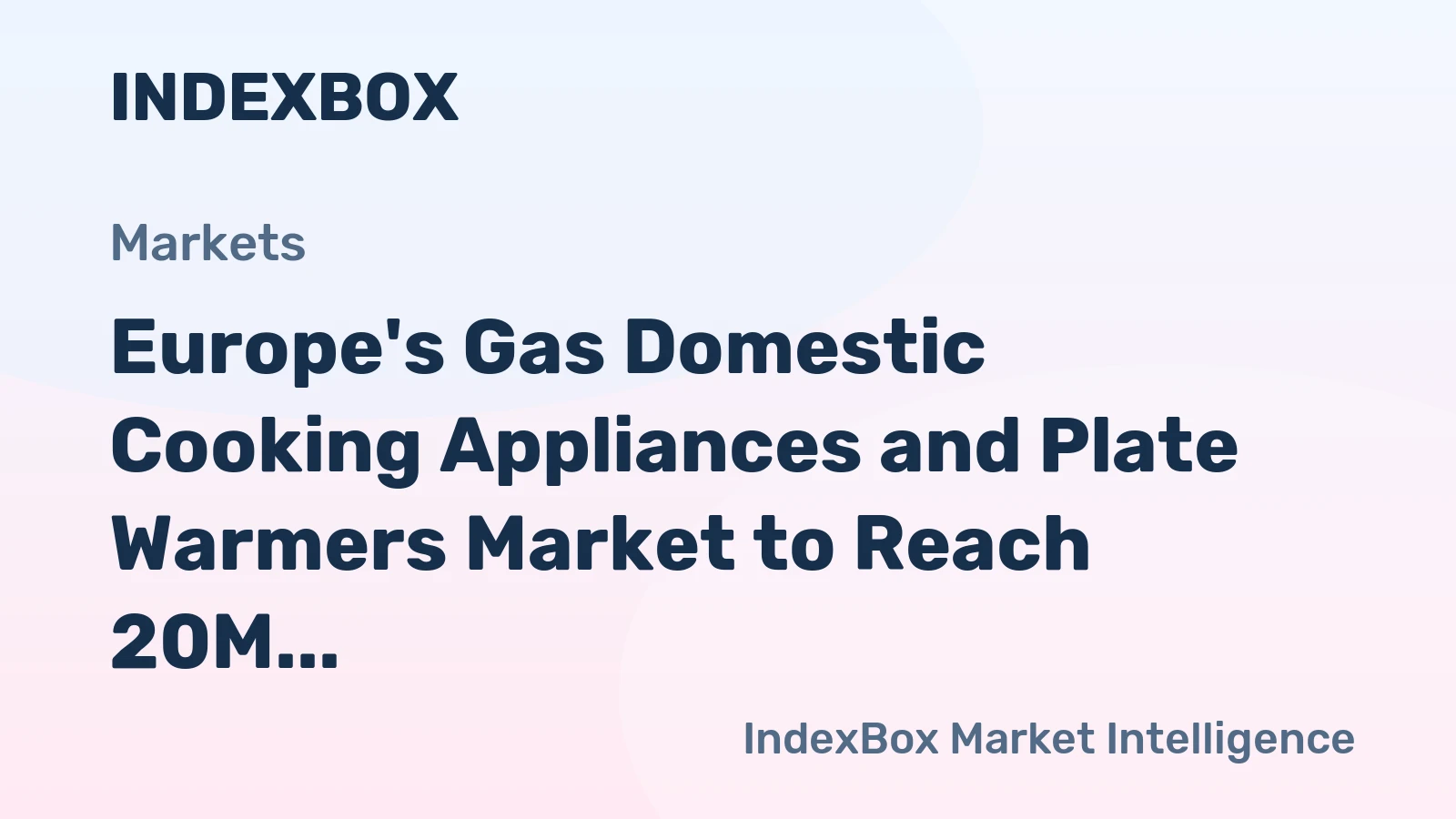 Europe's Gas Domestic Cooking Appliances and Plate Warmers Market to Reach 20M Units and $2.3B by 2035, Driven by Rising Demand for Iron or Steel