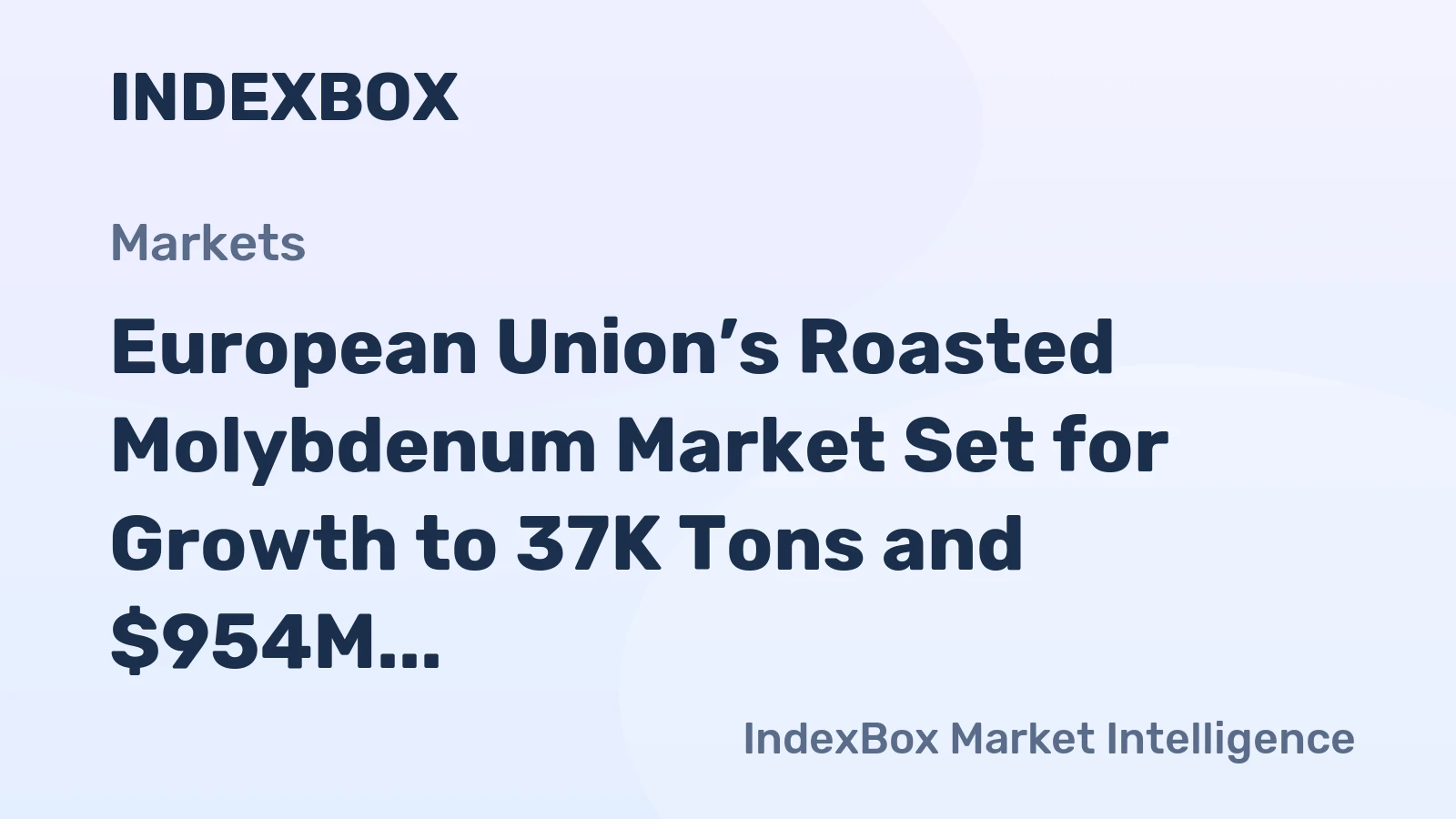 European Union’s Roasted Molybdenum Market Set for Growth to 37K Tons and $954M