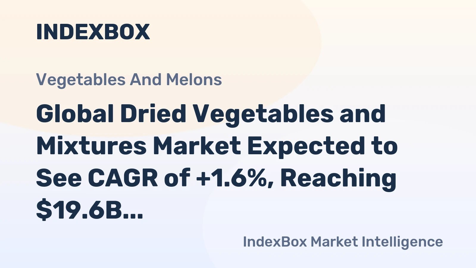 Global Dried Vegetables and Mixtures Market Expected to See CAGR of +1.6%, Reaching $19.6B by 2035