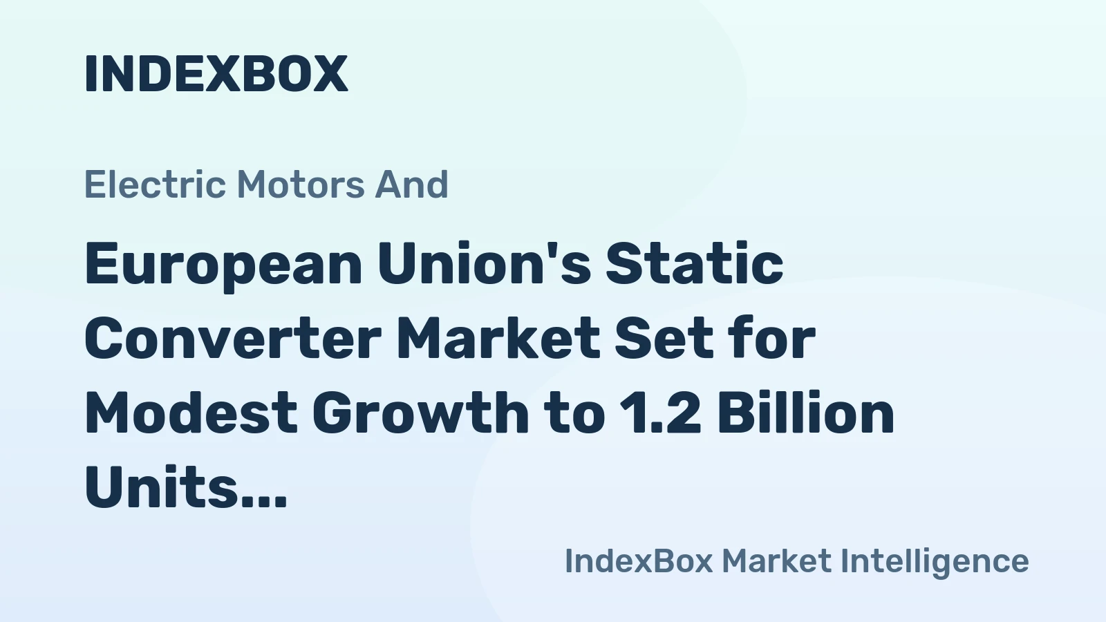 European Union's Static Converter Market Set for Modest Growth to 1.2 Billion Units and $327.5 Billion by 2035