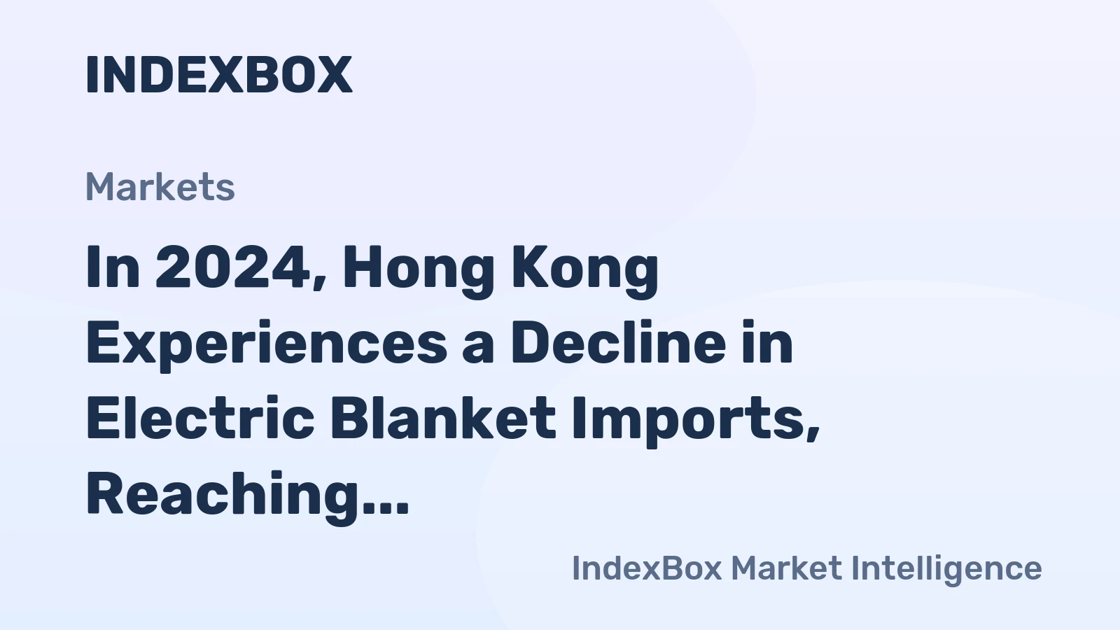 In 2024, Hong Kong Experiences a Decline in Electric Blanket Imports, Reaching $1.5 Million