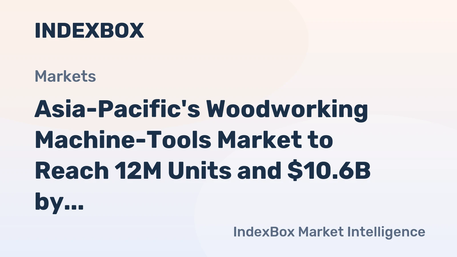 Asia-Pacific's Woodworking Machine-Tools Market to Reach 12M Units and $10.6B by 2035