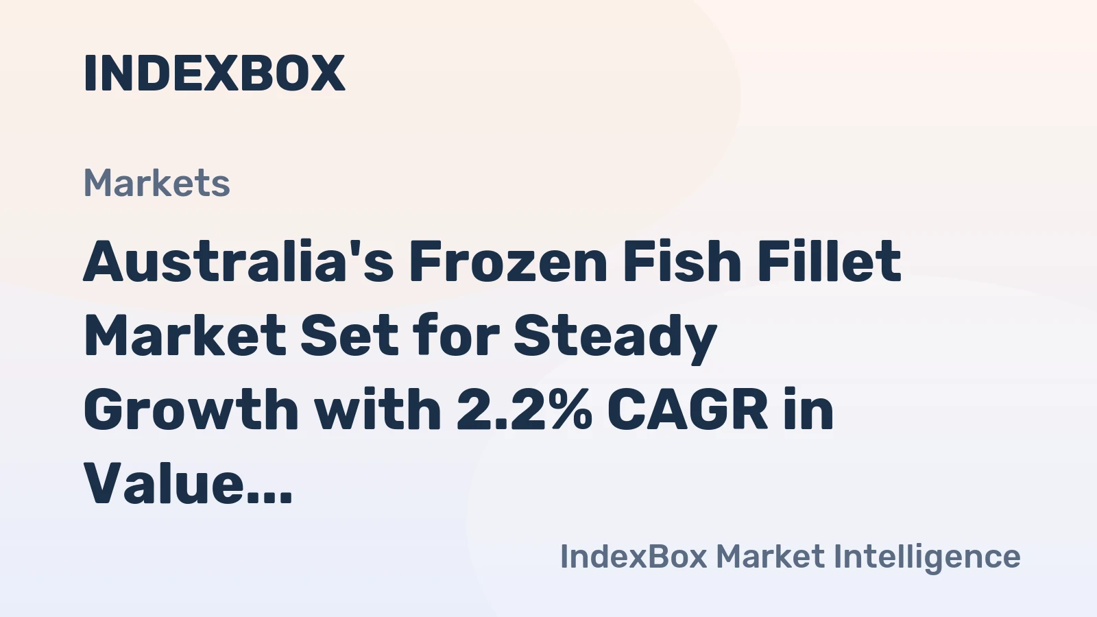 Australia's Frozen Fish Fillet Market Set for Steady Growth with 2.2% CAGR in Value
