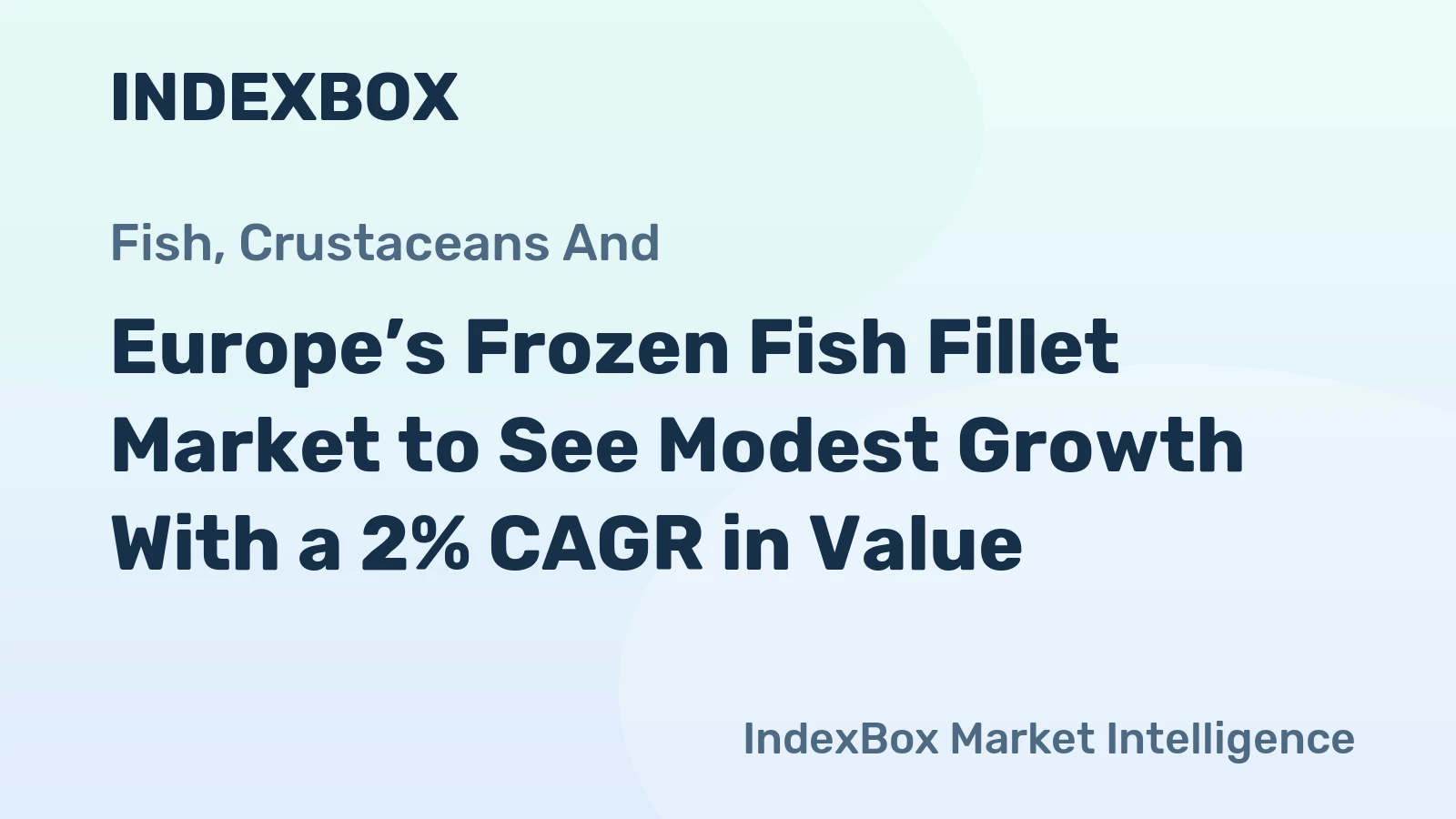 Europe’s Frozen Fish Fillet Market to See Modest Growth With a 2% CAGR in Value