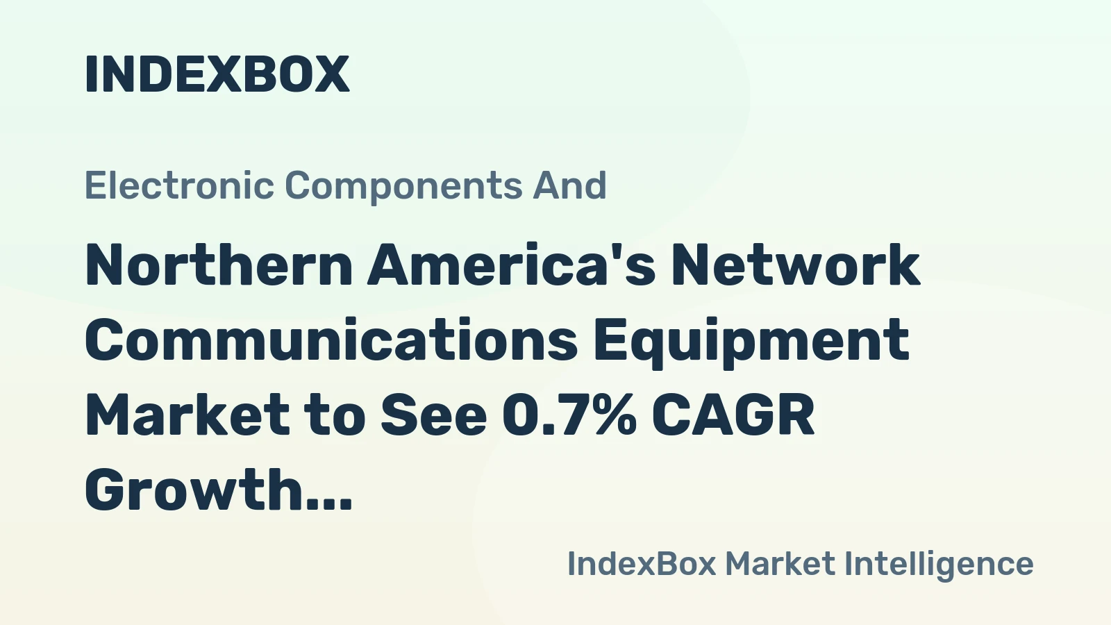Northern America's Network Communications Equipment Market to See 0.7% CAGR Growth Through 2035, Reaching $10.3B