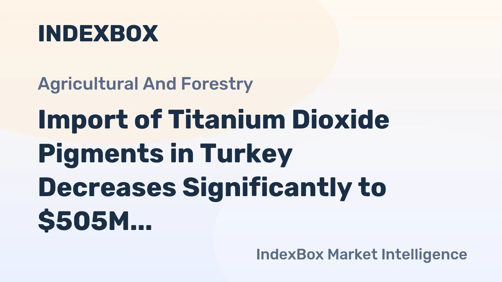 Import of Titanium Dioxide Pigments in Turkey Decreases Significantly to $505M by 2023