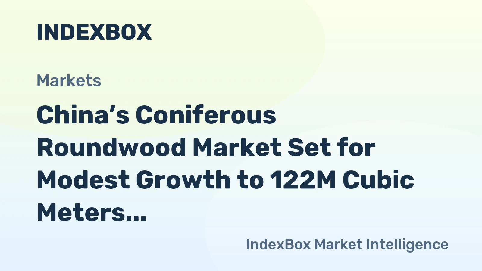 China’s Coniferous Roundwood Market Set for Modest Growth to 122M Cubic Meters and $18.1B