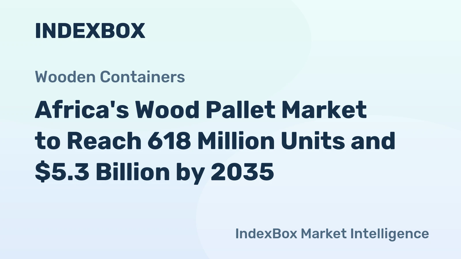 Africa's Wood Pallet Market to Reach 618 Million Units and $5.3 Billion by 2035