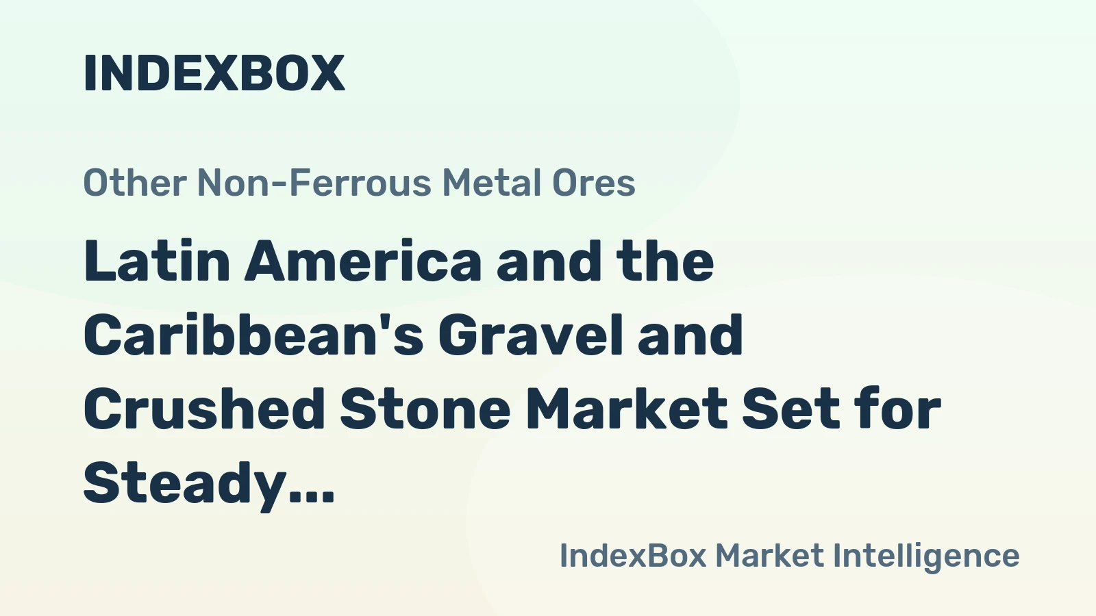 Latin America and the Caribbean's Gravel and Crushed Stone Market Set for Steady Growth with 2.7% CAGR in Value