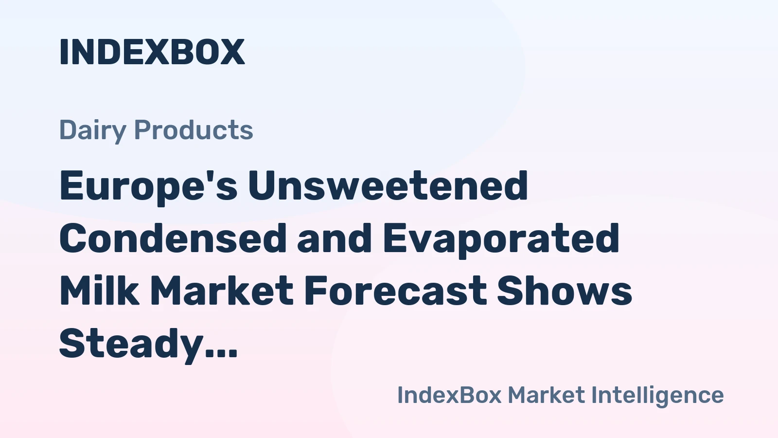 Europe's Unsweetened Condensed and Evaporated Milk Market Forecast Shows Steady Growth With a 0.8% CAGR