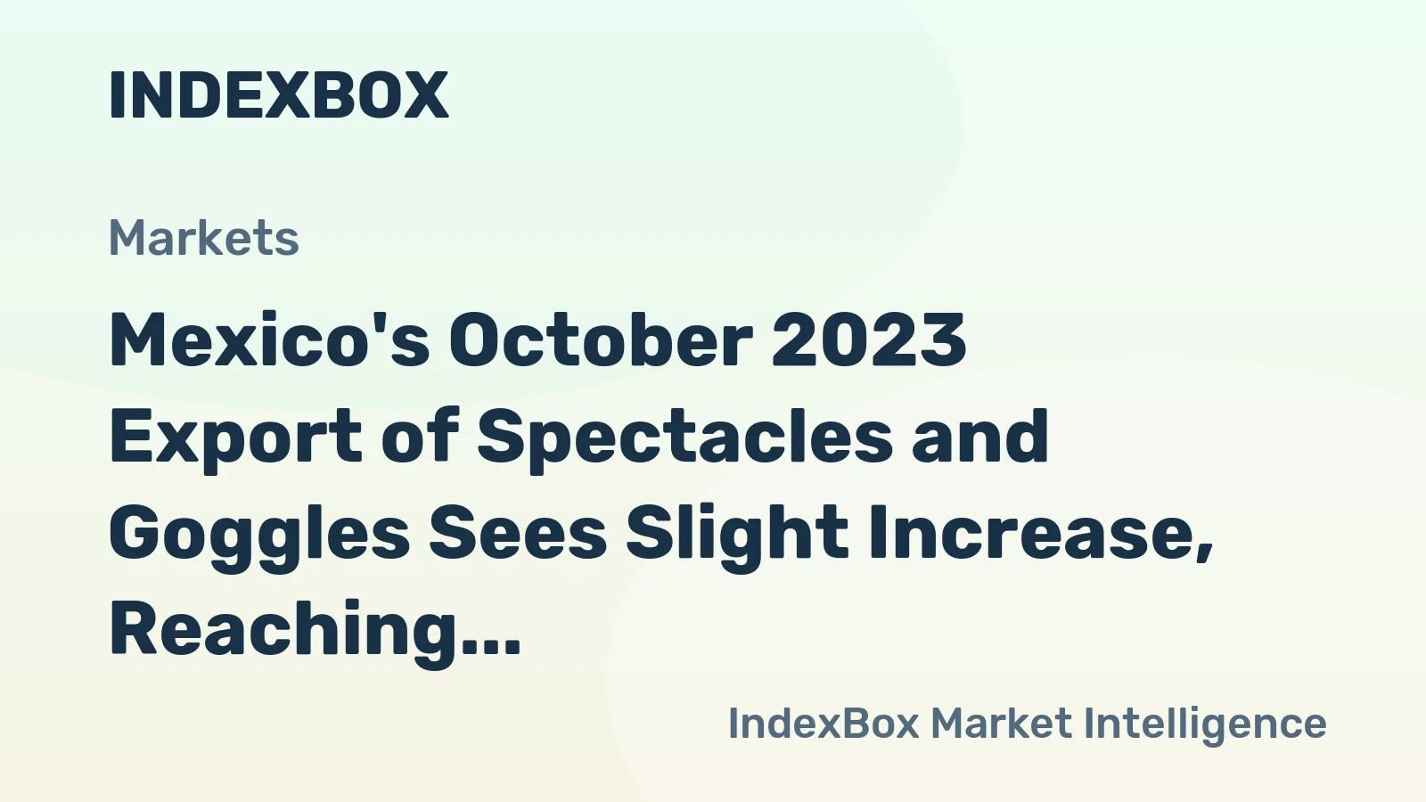 Mexico's October 2023 Export of Spectacles and Goggles Sees Slight Increase, Reaching $12M