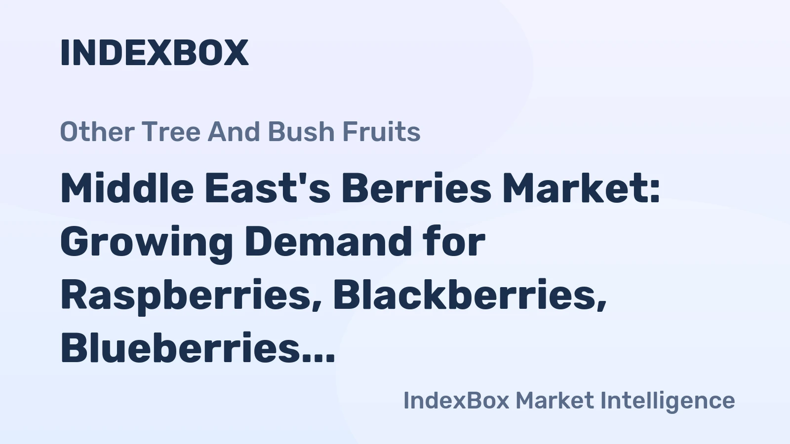 Middle East's Berries Market: Growing Demand for Raspberries, Blackberries, Blueberries, and Cranberries Projected to Drive Market Volume to 133K tons and Market Value to $539M by 2035