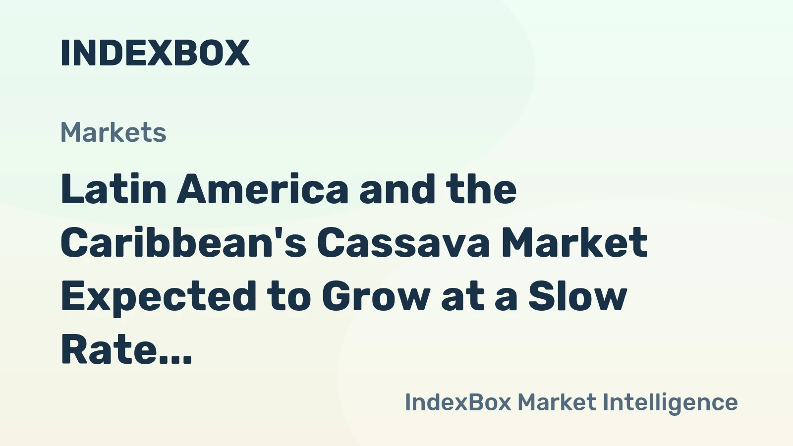 Latin America and the Caribbean's Cassava Market Expected to Grow at a Slow Rate of +0.3% CAGR Over the Next Decade