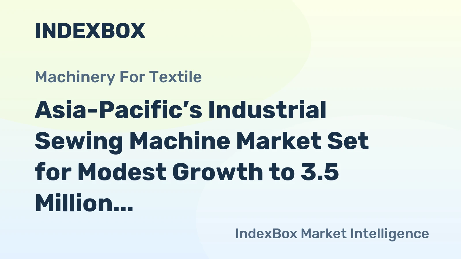Asia-Pacific’s Industrial Sewing Machine Market Set for Modest Growth to 3.5 Million Units and $1.9 Billion