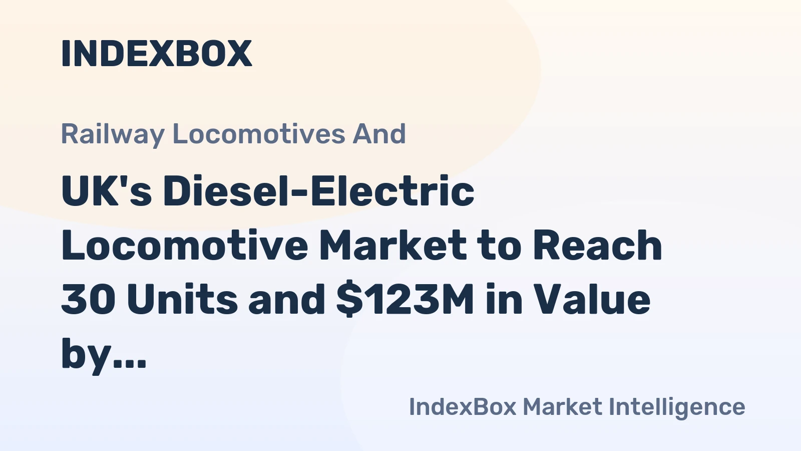 UK's Diesel-Electric Locomotive Market to Reach 30 Units and $123M in Value by 2035
