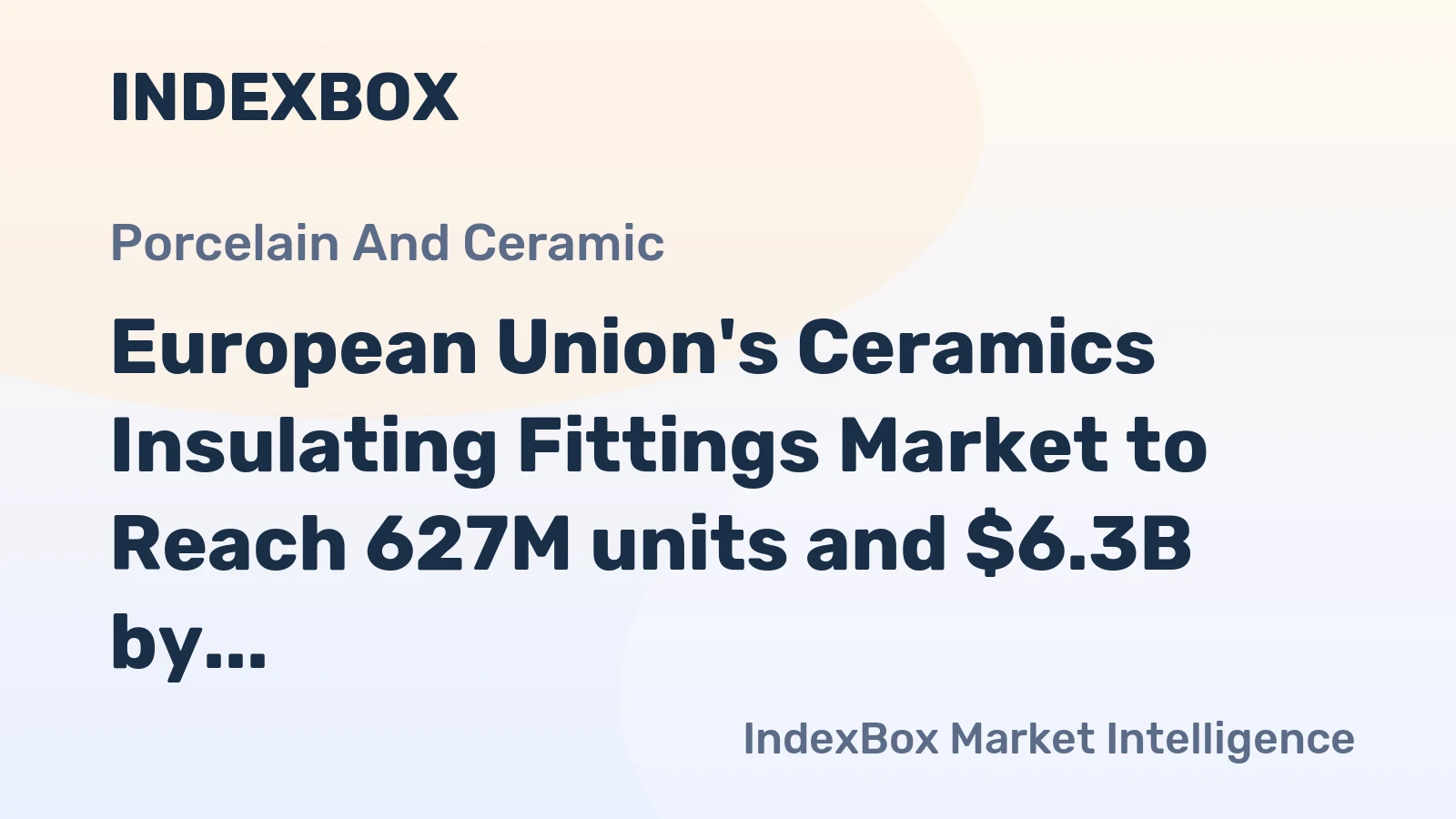 European Union's Ceramics Insulating Fittings Market to Reach 627M units and $6.3B by 2035