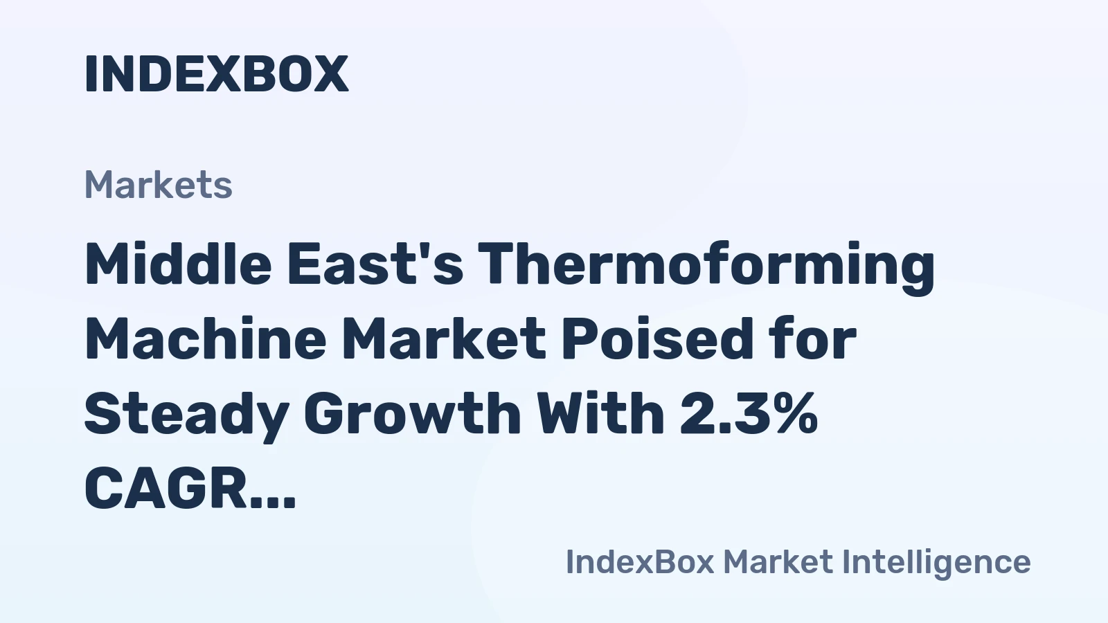 Middle East's Thermoforming Machine Market Poised for Steady Growth With 2.3% CAGR in Value