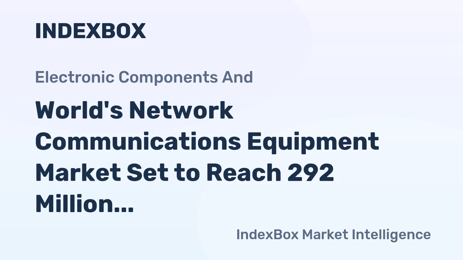 World's Network Communications Equipment Market Set to Reach 292 Million Units Valued at $54 Billion