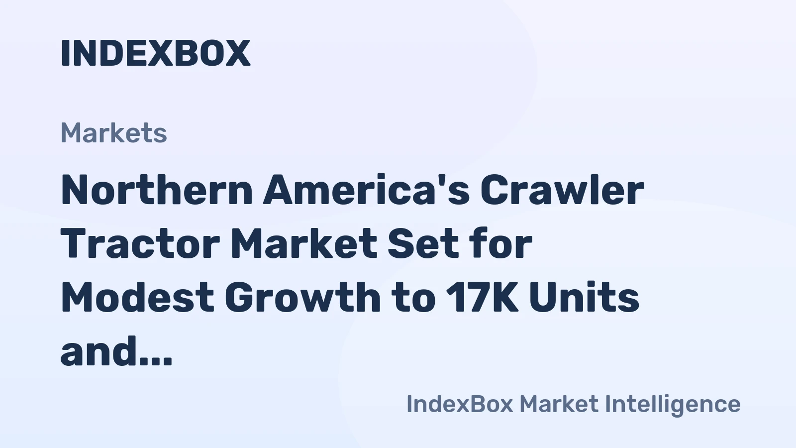 Northern America's Crawler Tractor Market Set for Modest Growth to 17K Units and $4.2B