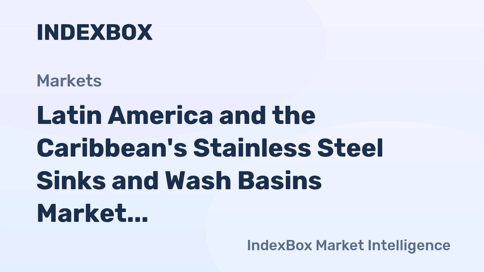 Latin America and the Caribbean's Stainless Steel Sinks and Wash Basins Market to Reach 28M Units and $212M by 2035