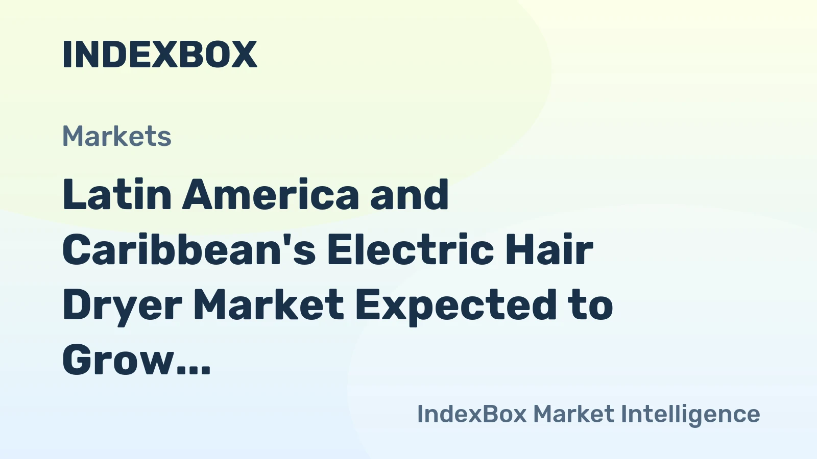 Latin America and Caribbean's Electric Hair Dryer Market Expected to Grow at a CAGR of +1.2% Over Next Decade