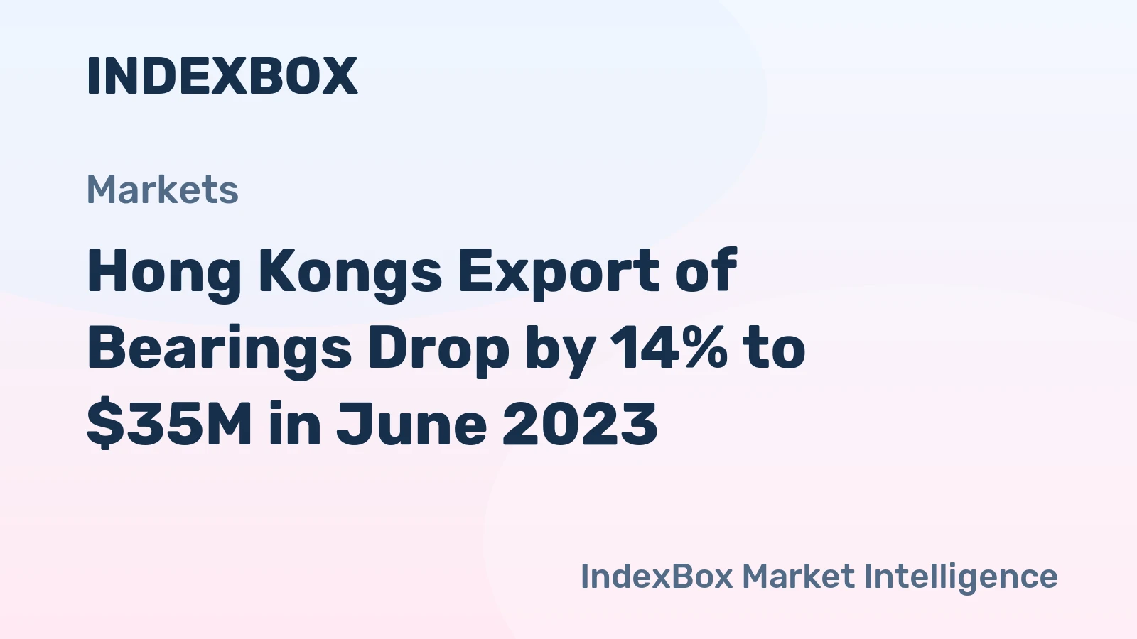 Hong Kongs Export of Bearings Drop by 14% to $35M in June 2023