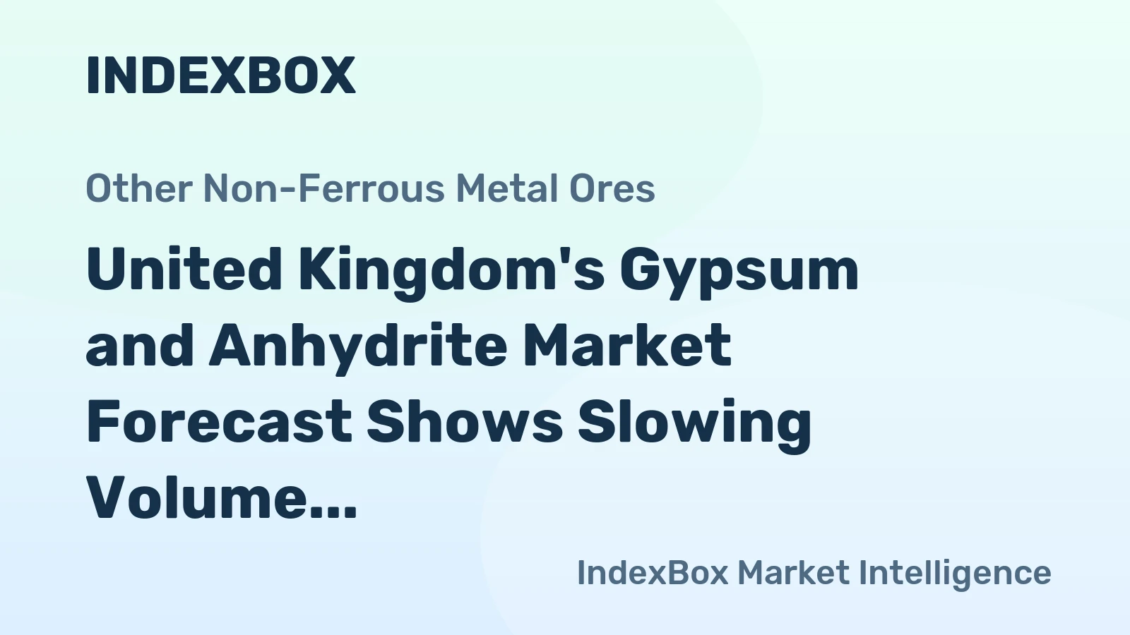 United Kingdom's Gypsum and Anhydrite Market Forecast Shows Slowing Volume Growth at 0.8% CAGR Amid Strong Import Reliance