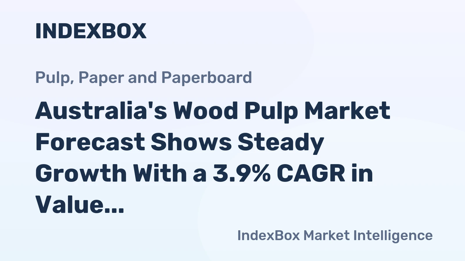 Australia's Wood Pulp Market Forecast Shows Steady Growth With a 3.9% CAGR in Value