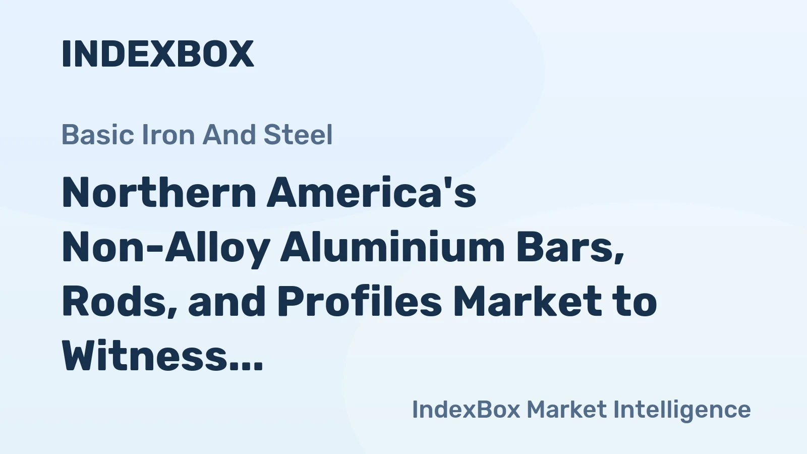Northern America's Non-Alloy Aluminium Bars, Rods, and Profiles Market to Witness Slow but Steady Growth with CAGR of +0.5%