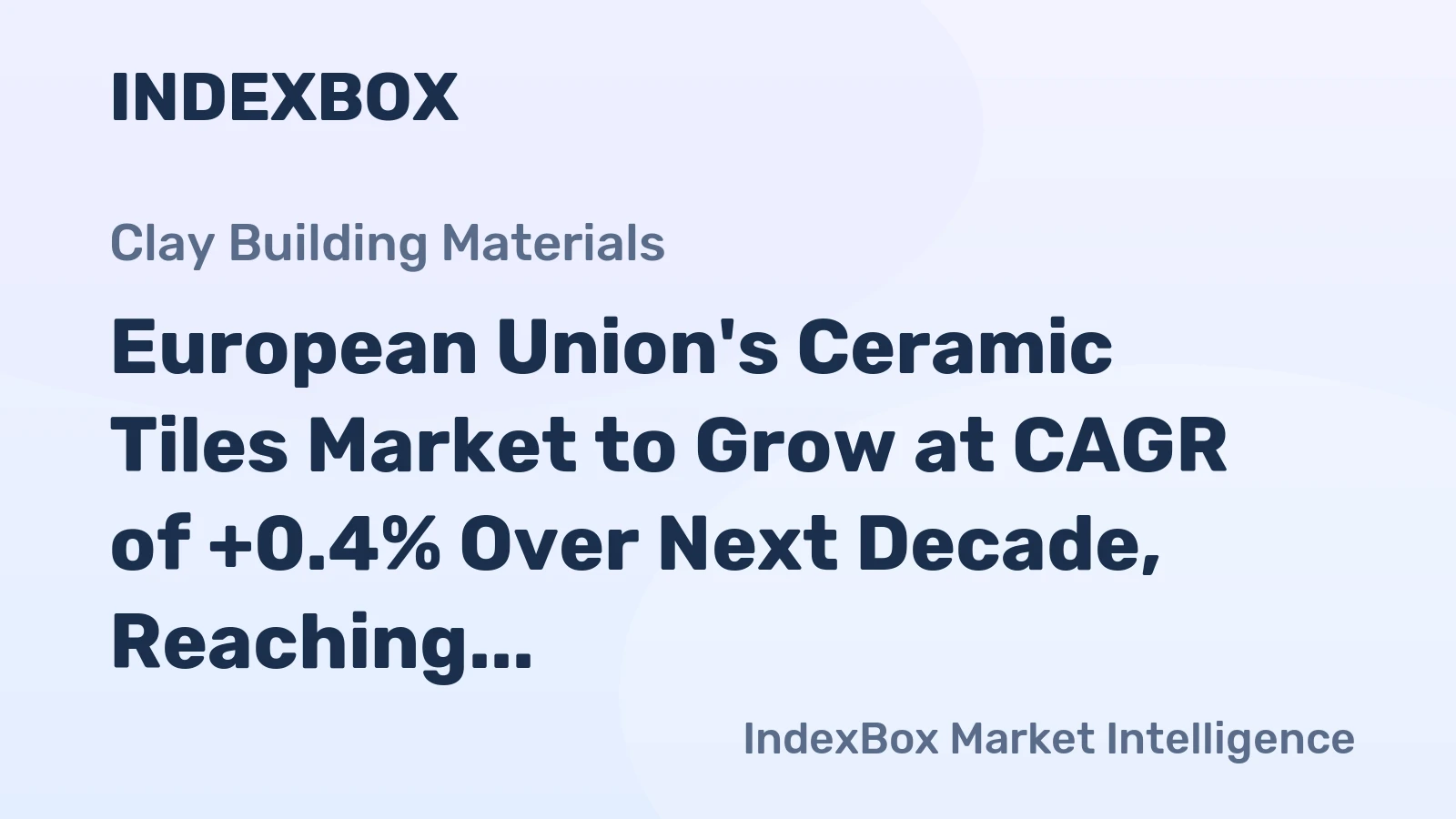 European Union's Ceramic Tiles Market to Grow at CAGR of +0.4% Over Next Decade, Reaching $13.5B by 2035