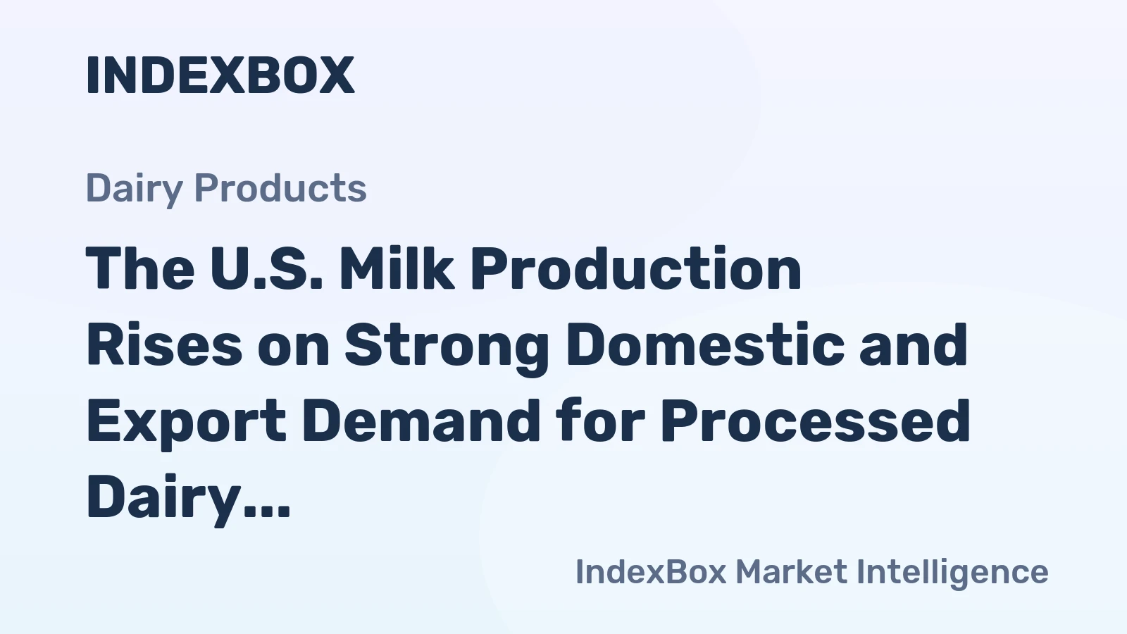 The U.S. Milk Production Rises on Strong Domestic and Export Demand for Processed Dairy Products