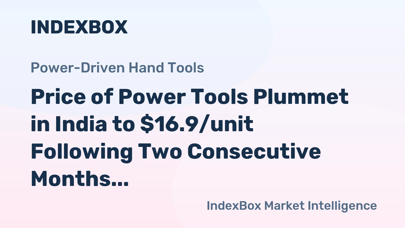 Price of Power Tools Plummet in India to $16.9/unit Following Two Consecutive Months of Decline