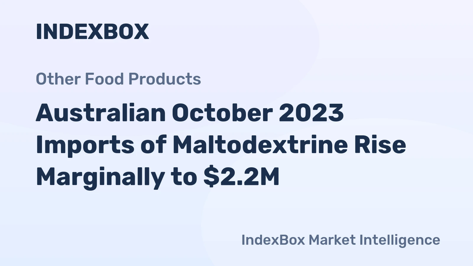 Australian October 2023 Imports of Maltodextrine Rise Marginally to $2.2M