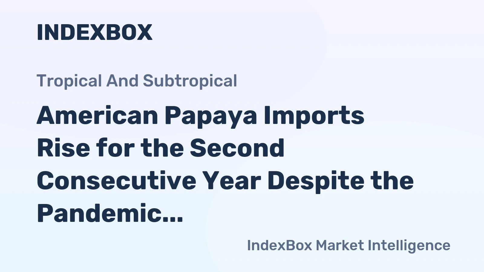 American Papaya Imports Rise for the Second Consecutive Year Despite the Pandemic