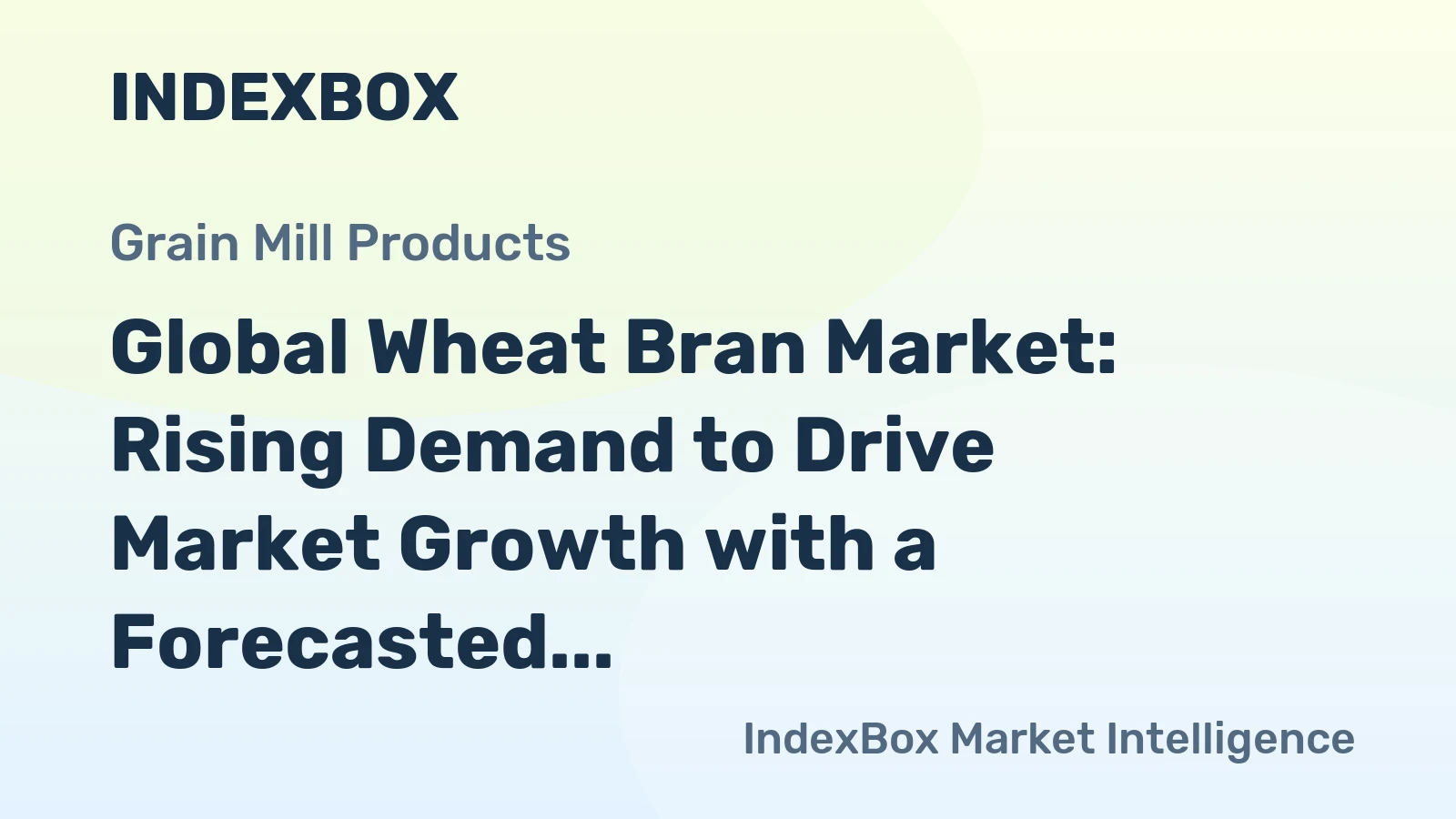 Global Wheat Bran Market: Rising Demand to Drive Market Growth with a Forecasted Volume of 132M Tons and Value of $49.7B by 2030