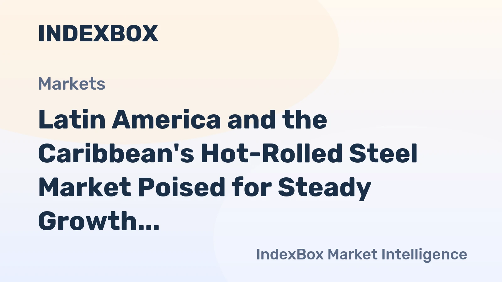 Latin America and the Caribbean's Hot-Rolled Steel Market Poised for Steady Growth With a 2.4% CAGR in Value