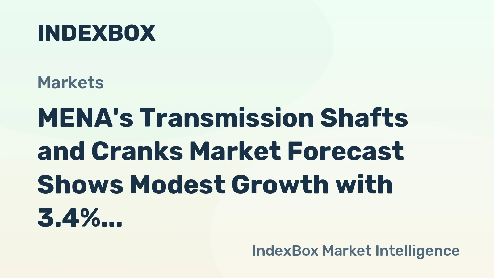 MENA's Transmission Shafts and Cranks Market Forecast Shows Modest Growth with 3.4% CAGR in Value
