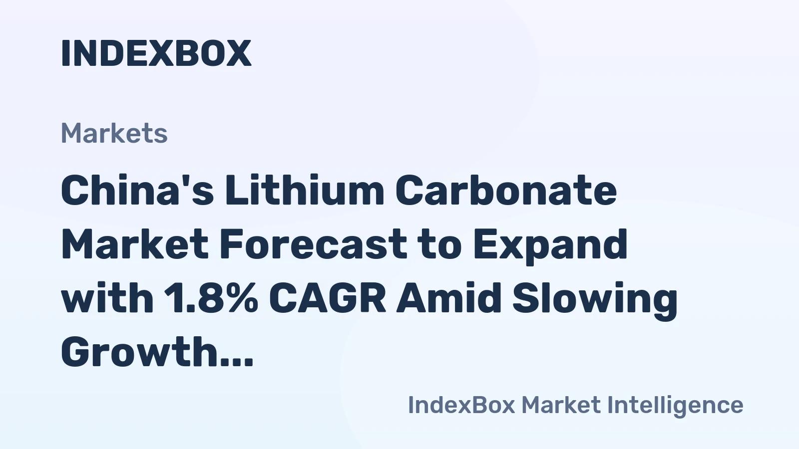 China's Lithium Carbonate Market Forecast to Expand with 1.8% CAGR Amid Slowing Growth