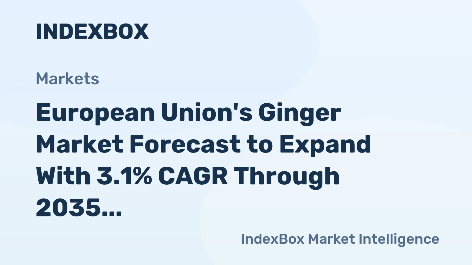 European Union's Ginger Market Forecast to Expand With 3.1% CAGR Through 2035