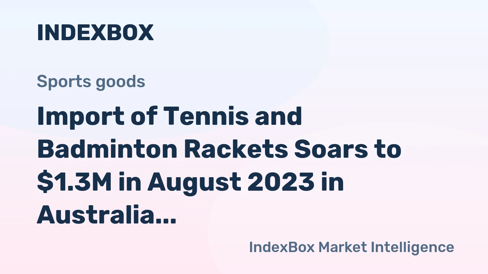 Import of Tennis and Badminton Rackets Soars to $1.3M in August 2023 in Australia