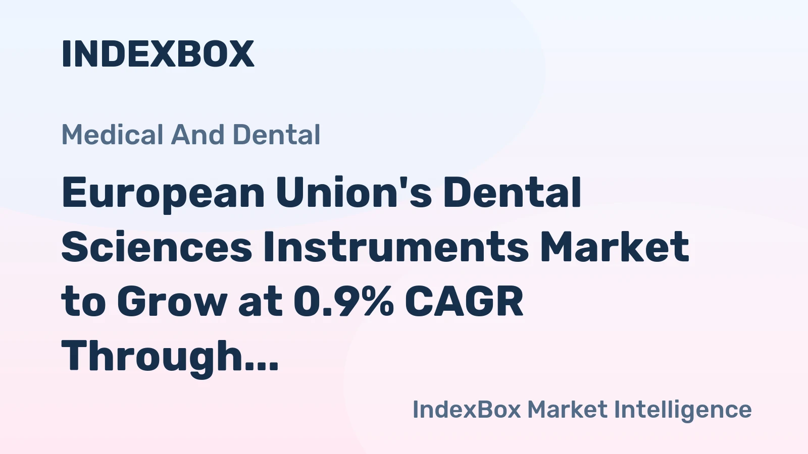 European Union's Dental Sciences Instruments Market to Grow at 0.9% CAGR Through 2035