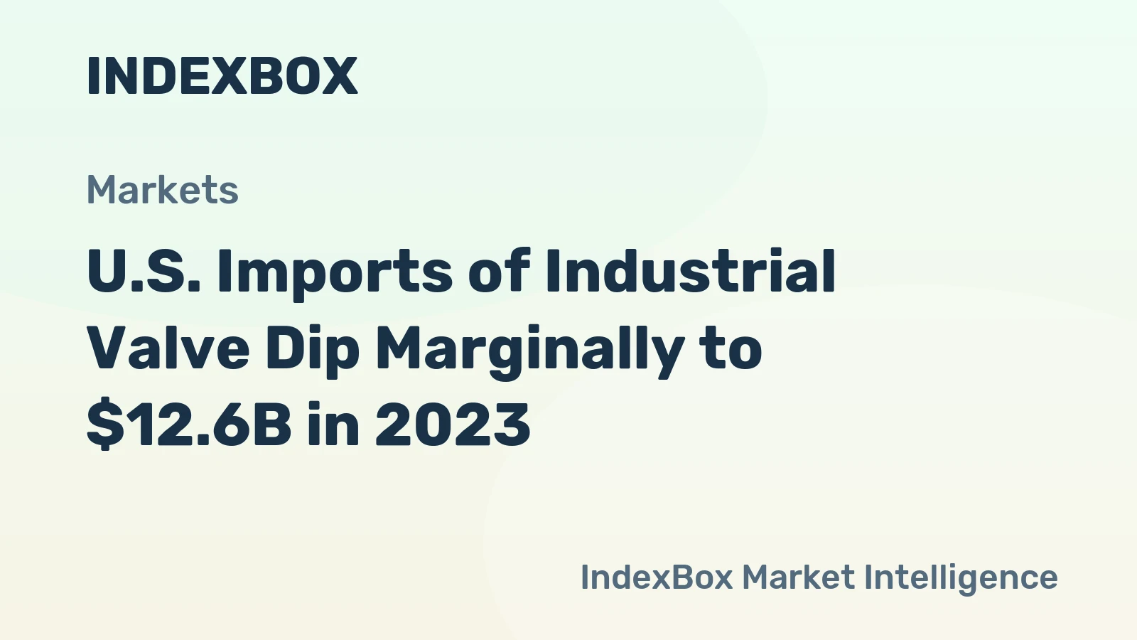 U.S. Imports of Industrial Valve Dip Marginally to $12.6B in 2023