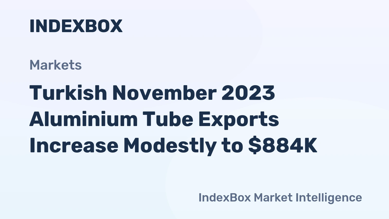 Turkish November 2023 Aluminium Tube Exports Increase Modestly to $884K