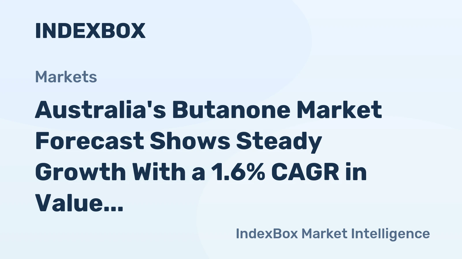 Australia's Butanone Market Forecast Shows Steady Growth With a 1.6% CAGR in Value